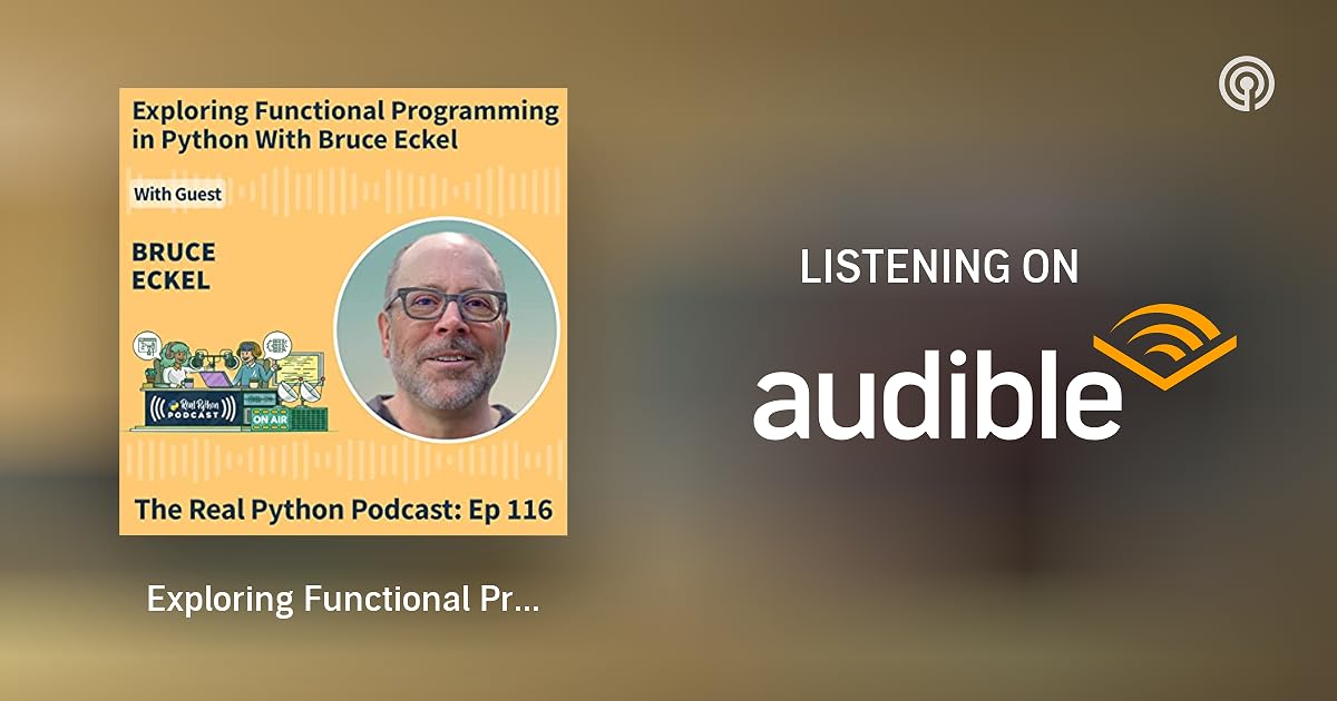 Exploring Functional Programming In Python With Bruce Eckel The Real Python Podcast Podcasts